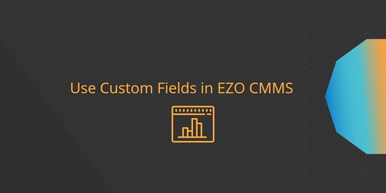 [How-to] Use Custom Fields in EZO CMMS
