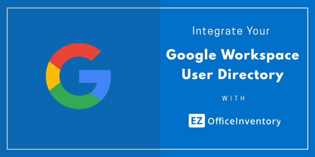 Integrate Your Google Workspace User Directory With EZOfficeInventory