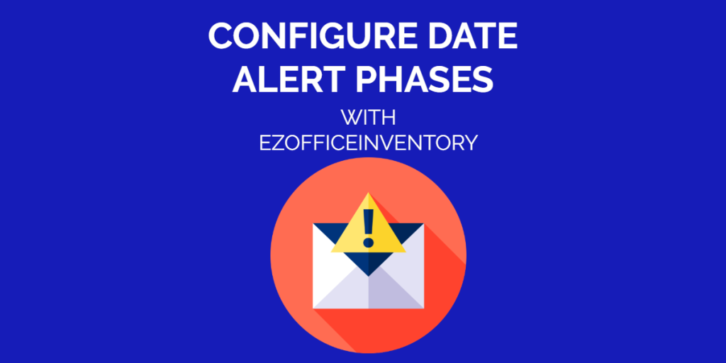 Confirgure Date Alert in Phases with EZOfficeInventory