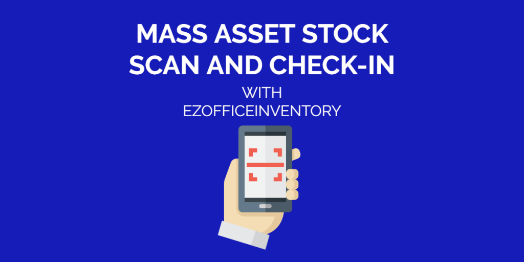 Enable Mass Asset Stock Scan and Check In with EZOfficeInventory
